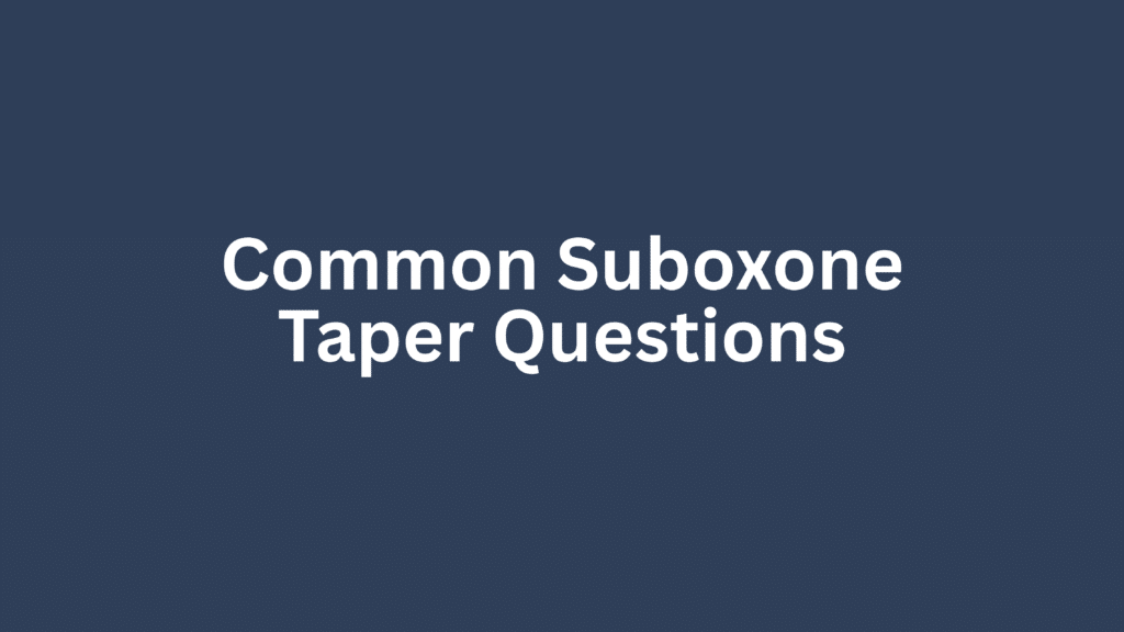 Common Suboxone Taper Questions Renewal Health Group